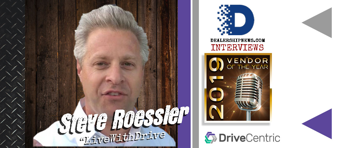 Steve Roessler with DriveCentric - DealershipNews.com