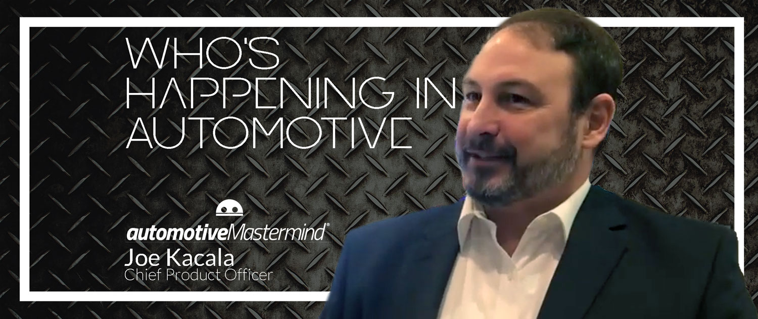 Who's Happening: Joe Kacala with automotiveMastermind - DealershipNews.com