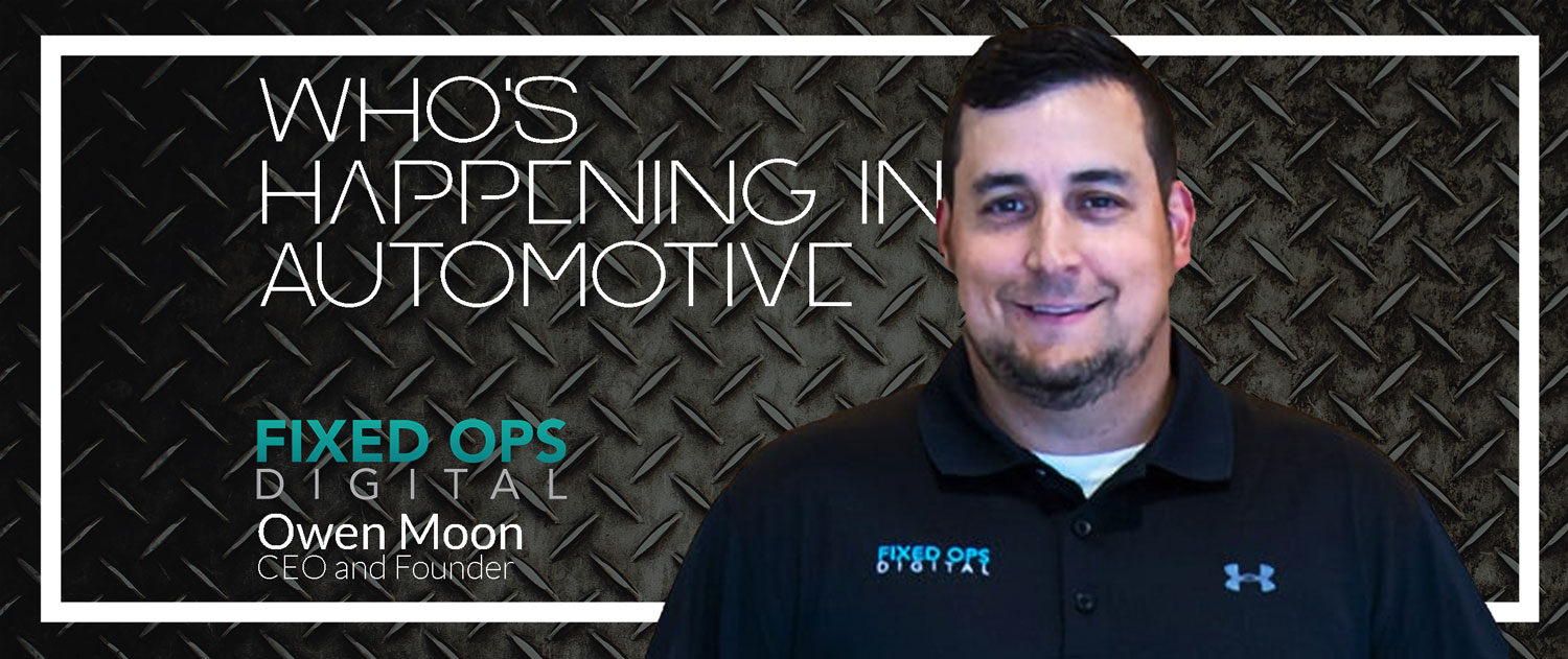Who's Happening: Owen Moon of FixedOps Digital - DealershipNews.com